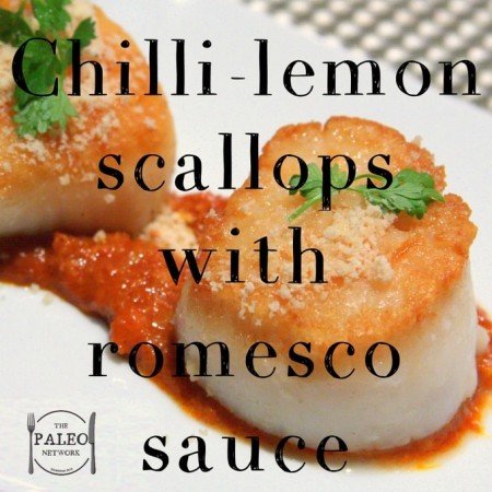 Recipe: Chilli-Lemon Scallops with Romesco Sauce - The Paleo Network
